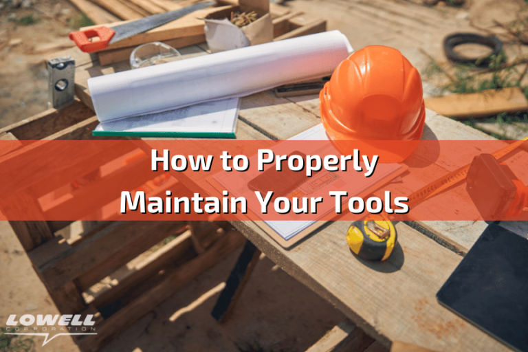 5 Tips (And Some Tricks!) to Properly Maintain Your Tools – Lowell